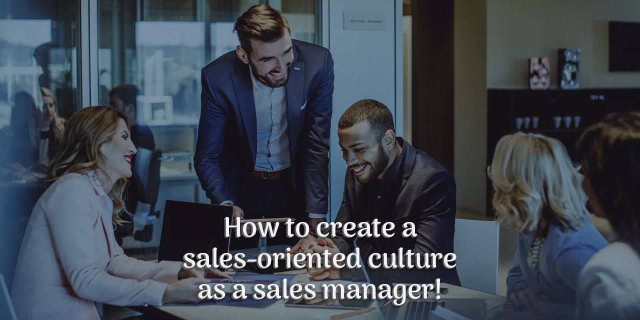 How to create a sales-­oriented culture as a sales manager! - Grow With ...